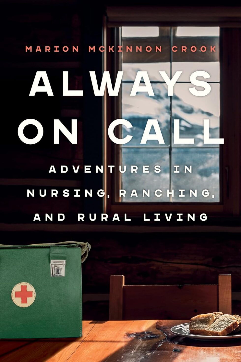 Always On Call: Adventures in Nursing, Ranching, and Rural Living - BC ...